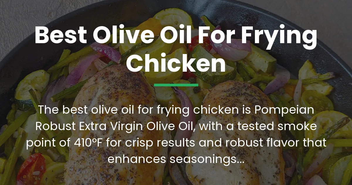 The Best Olive Oil For Frying Chicken